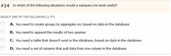 SOLVED: In which of the following situations would a subquery be most useful? SELECT ONE OF THE ...