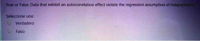 True Or False Data That Exhibit An Autocorrelation Effect Violate The