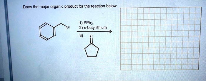 SOLVED: Draw the major organic product for the reaction below. PPha n ...