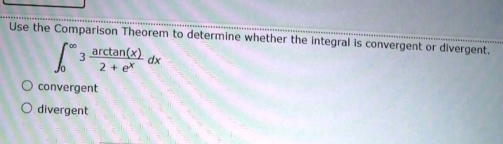 SOLVED: Use the Comparison Theorem to determine whether the integral of ...