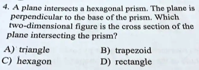 A plane intersects a hexagonal prism. The plane is perpendicular to the ...