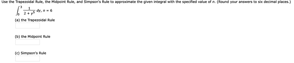 SOLVED: Use the Trapezoidal Rule the Midpoint Rule, and Simpson's Rule to approximate the given ...
