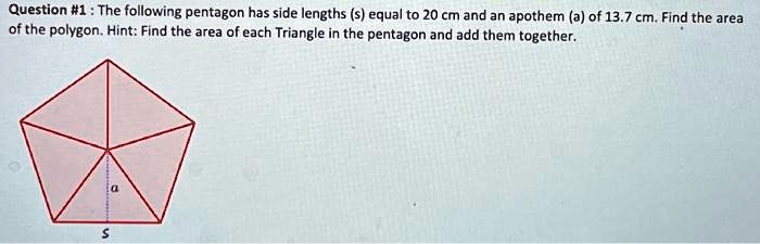 Question #1: The following pentagon has side lengths (s) equal to 20 cm ...