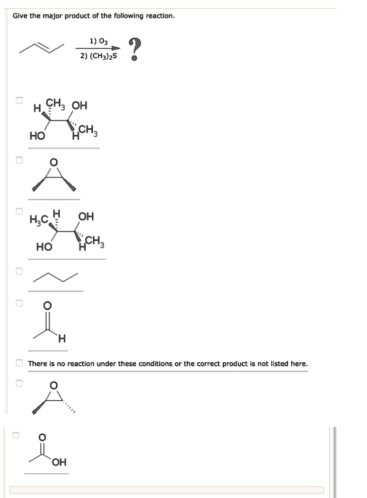 SOLVED: Give the major product of the following reaction: 1) O3 2) (CH3 ...