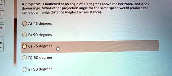 A projectile is launched at an angle of 40 degrees above the horizontal ...
