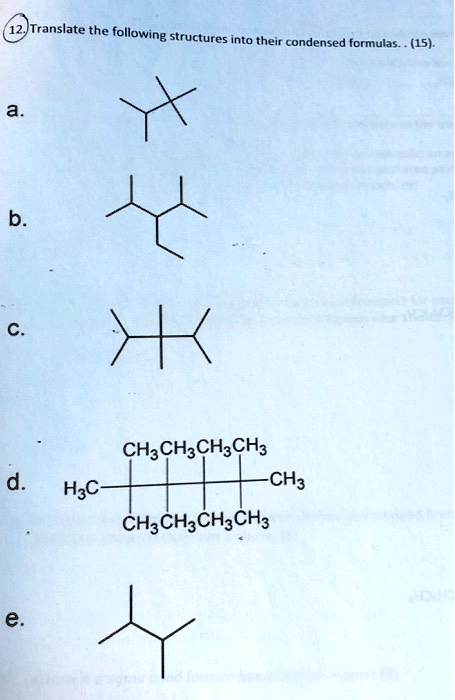 translate the following structures into their condensed formulas 15 ...