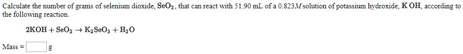 SOLVED: Calculate the number of grams of selenium dioxide; SeOz: that ...