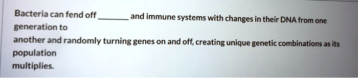 SOLVED: Bacteria can fend off and immune systems with changes in their ...