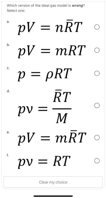 Which version of the ideal gas model is wrong? Select one: pV = nRT pV = mRT p = pRT pv = M pV ...