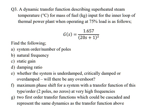 SOLVED: Q3. A dynamic transfer function describing superheated steam ...