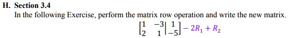 SOLVED: Section 3.4 In the following Exercise, perform the matrix rOw ...