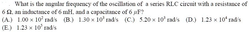 SOLVED: What is the angular frequency of the oscillation of a series ...