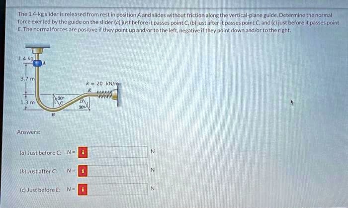 SOLVED: Texts: please solve The 1.4-kg slider is released from rest in position A and slides ...