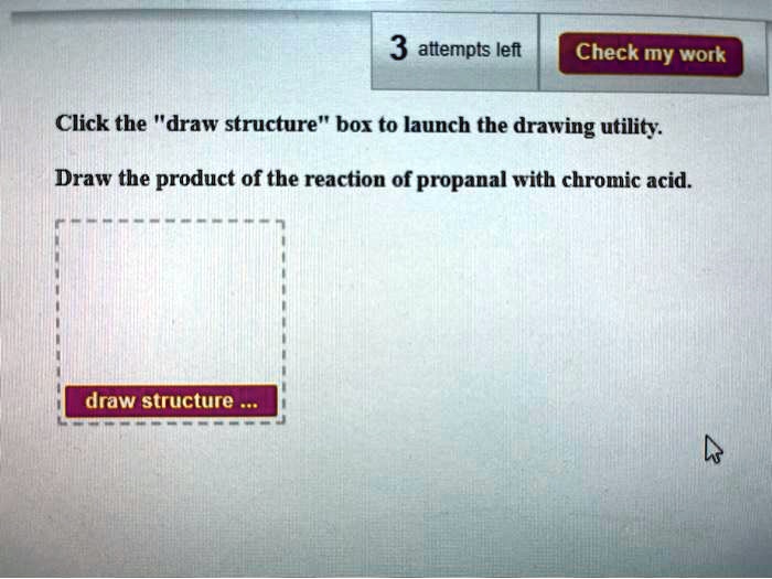 SOLVED: 3 attempts left Check my work Click the "draw structure" box to launch the drawing ...