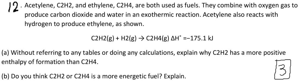 SOLVED: 12 Acetylene, C2H2, and ethylene, C2H4, are both used as fuels. They combine with oxygen ...