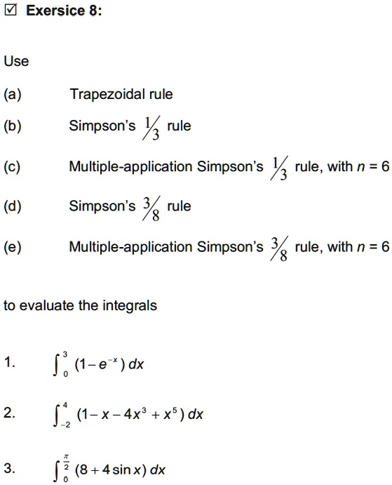 Exercise 8: Use (a) Trapezoidal rule (b) Simpson's 1/3 rule (c) Multiple-application Simpson's 1 ...