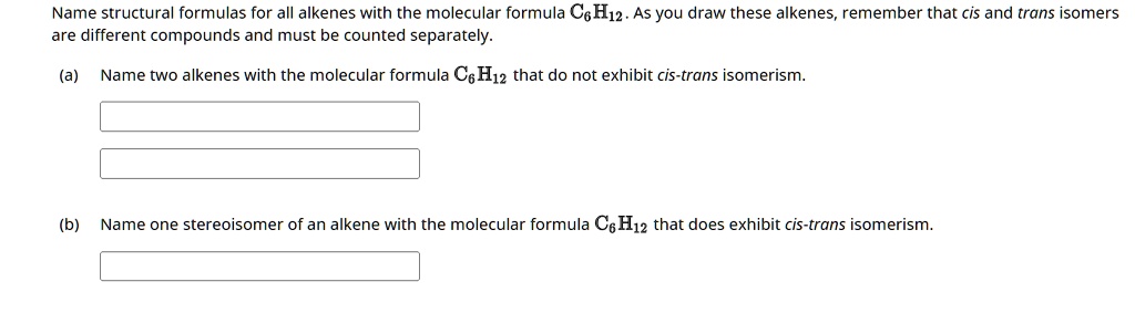 Name structural formulas for all alkenes with the molecular formula C6H12. As you draw these ...