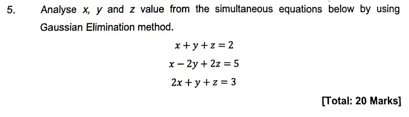 5 analyse x y and z value from the simultaneous equations below by using gaussian elimination ...