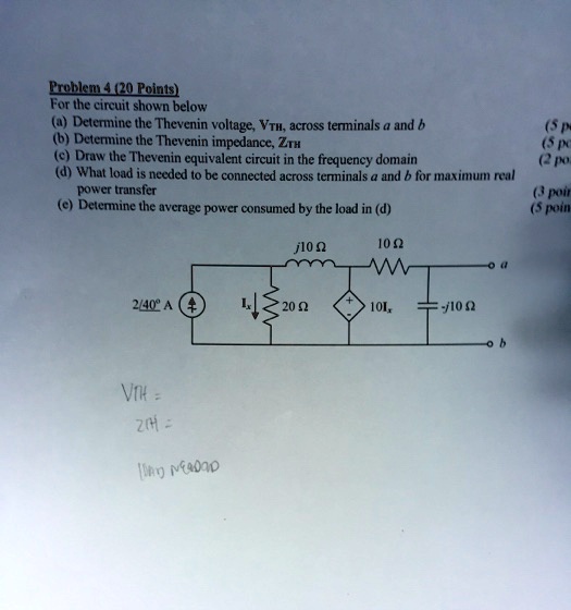 SOLVED: Problem 4 (20 Points): For the circuit shown below: a) Determine the Thevenin voltage ...