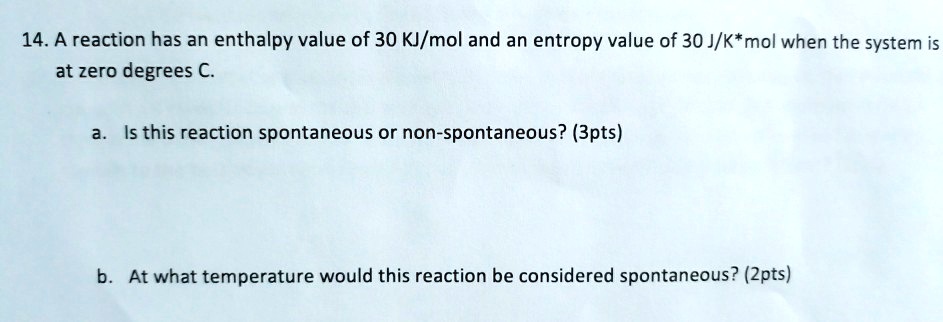SOLVED: 14. A reaction has an enthalpy value of 30 K/mol and an entropy ...