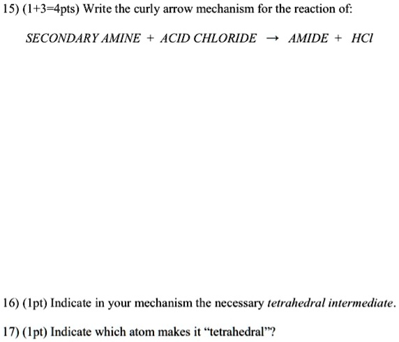 SOLVED: 15) (1+34pts) Write the curly arrow mechanism for the reaction of: SECONDARY AMINE ACID ...