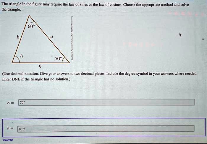The triangle in the figure may require the law of sines or the law of cosines. Choose the ...