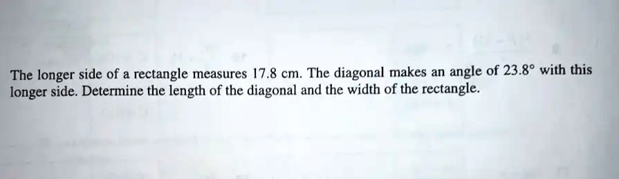 SOLVED: The longer side of a rectangle measures 17.8 cm. The diagonal ...