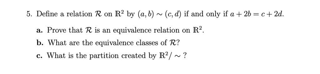SOLVED: discrete math 5. Define a relation R on R2 by (a,b) (c,d) if ...