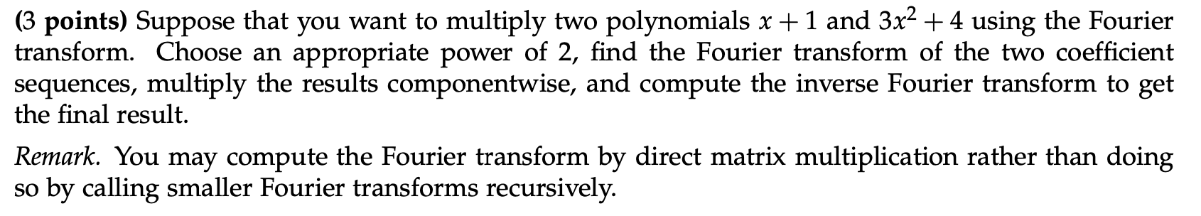 ( 3 points) Suppose that you want to multiply two polynomials x+1 and 3 ...