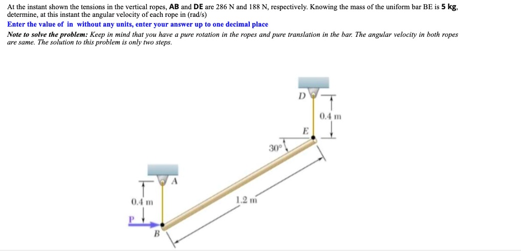 At the instant shown the tensions in the vertical ropes, AB and DE are ...