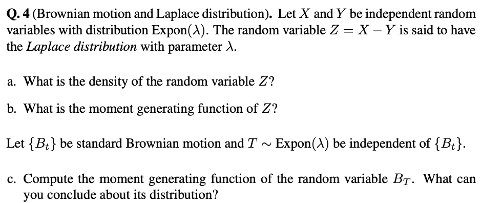 SOLVED: Q.4 (Brownian motion and Laplace distribution) Let X and Y be independent random ...