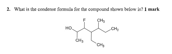 SOLVED: 2. What is the condense formula for the compound shown below is? 1 mark CH3 HC CHa CH3 CH3
