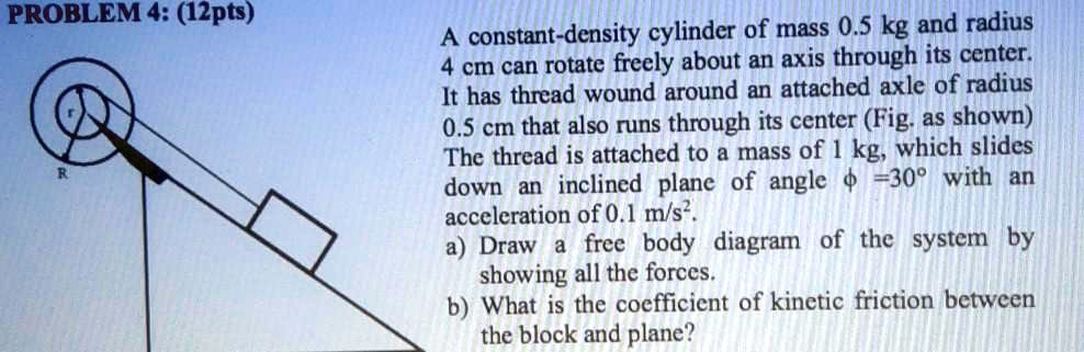 SOLVED: PROBLEM 4: (12 pts) A constant-density cylinder of mass 0.5 kg ...