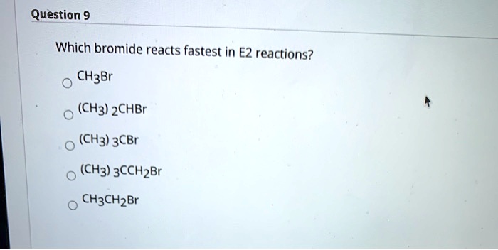 SOLVED: Which bromide reacts fastest in E2 reactions? CH3Br (CH3)2CHBr ...