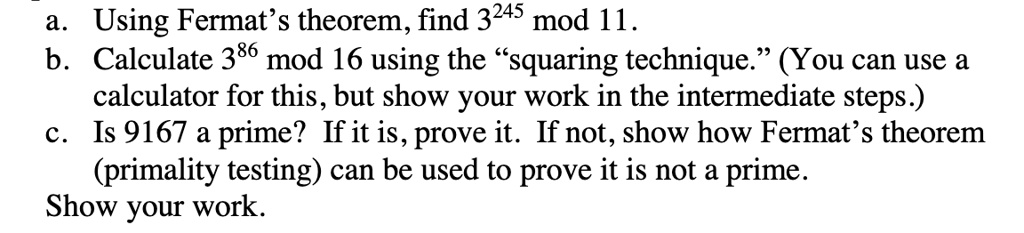SOLVED: a. Using Fermat's theorem, find 3245 mod 11. b. Calculate 386 mod 16 using the "squaring ...