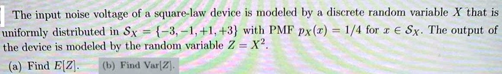 The input noise voltage of a square-law device is modeled by a discrete random variable X that ...