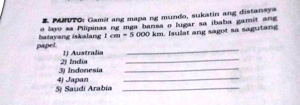 SOLVED: E. PANUTO: Gamit ang mapa ng mundo, sukatin ang distansya o ...