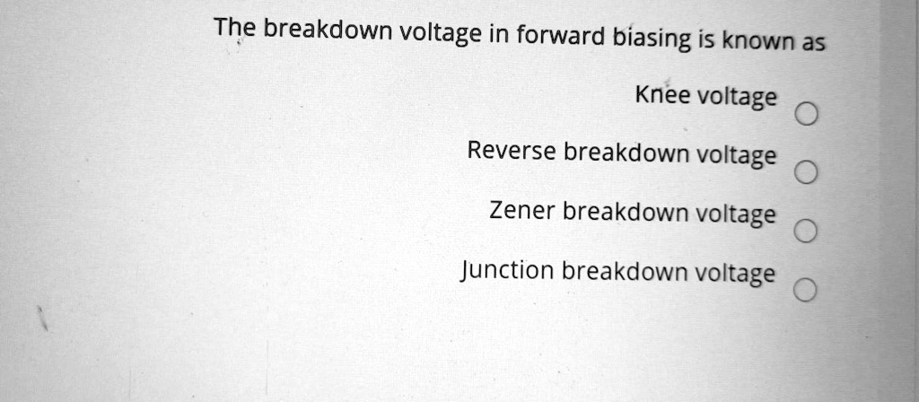 SOLVED: The breakdown voltage in forward biasing is known as Knee ...