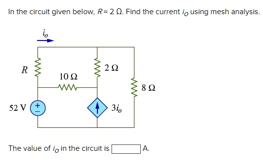 SOLVED: In the circuit given below, R=2 Q.Find the current io using mesh analysis R 20 10 9 30 ...