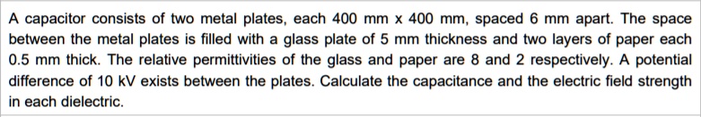 SOLVED: A capacitor consists of two metal plates, each 400 mm x 400 mm ...