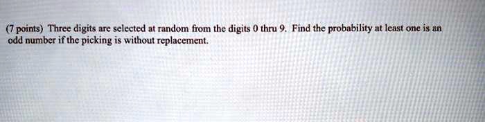 SOLVED: (7 points) Three digits are selected at random from the digits thru odd number if the ...