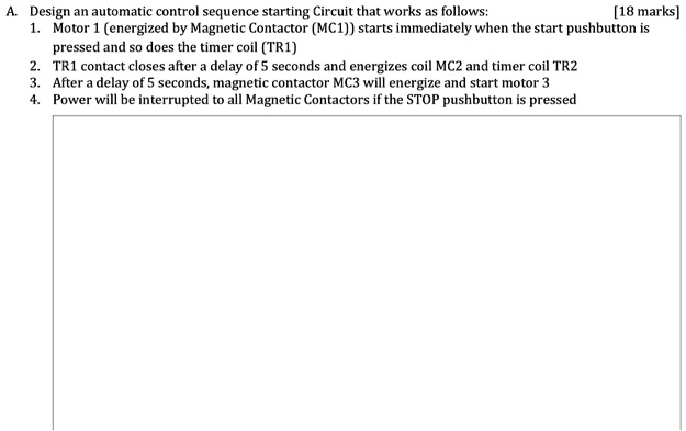 [GET ANSWER] A. Design an automatic control sequence starting Circuit ...