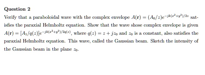 SOLVED: Question 2: Verify that a paraboloidal wave with the complex ...
