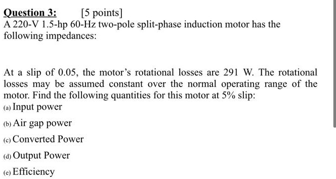 SOLVED: Question 3: [5 points] A 220-V 1.5-hp 60-Hz two-pole split ...