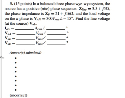 3 15 points in a balanced three phase wye wye system the source has a positive bc phase sequence ...