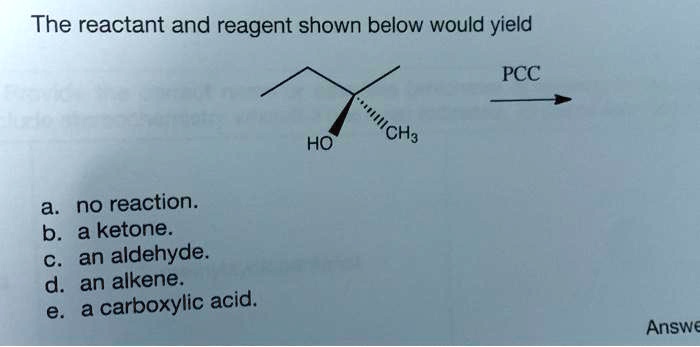 SOLVED:The reactant and reagent shown below would yield PCC HO "mcH? a ...