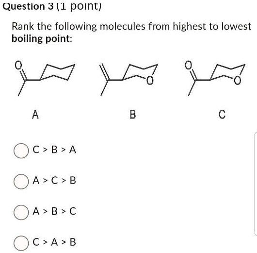 SOLVED: Question 3 (1 point) Rank the following molecules from highest to lowest boiling point ...