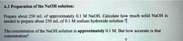 A.1 Preparation of the NaOH solution: Prepare about 250 mL of approximately 0.1 M NaOH ...