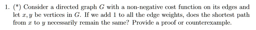 Consider a directed graph G with a non-negative cost function on its edges, and let â‚¬ and y be ...