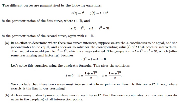 Solved Two Different Curves Are Parametrized By The Following Equations Xt T Yt T T2 Is The